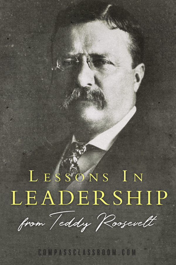 Lessons in Leadership from Teddy Roosevelt - Compass Classroom