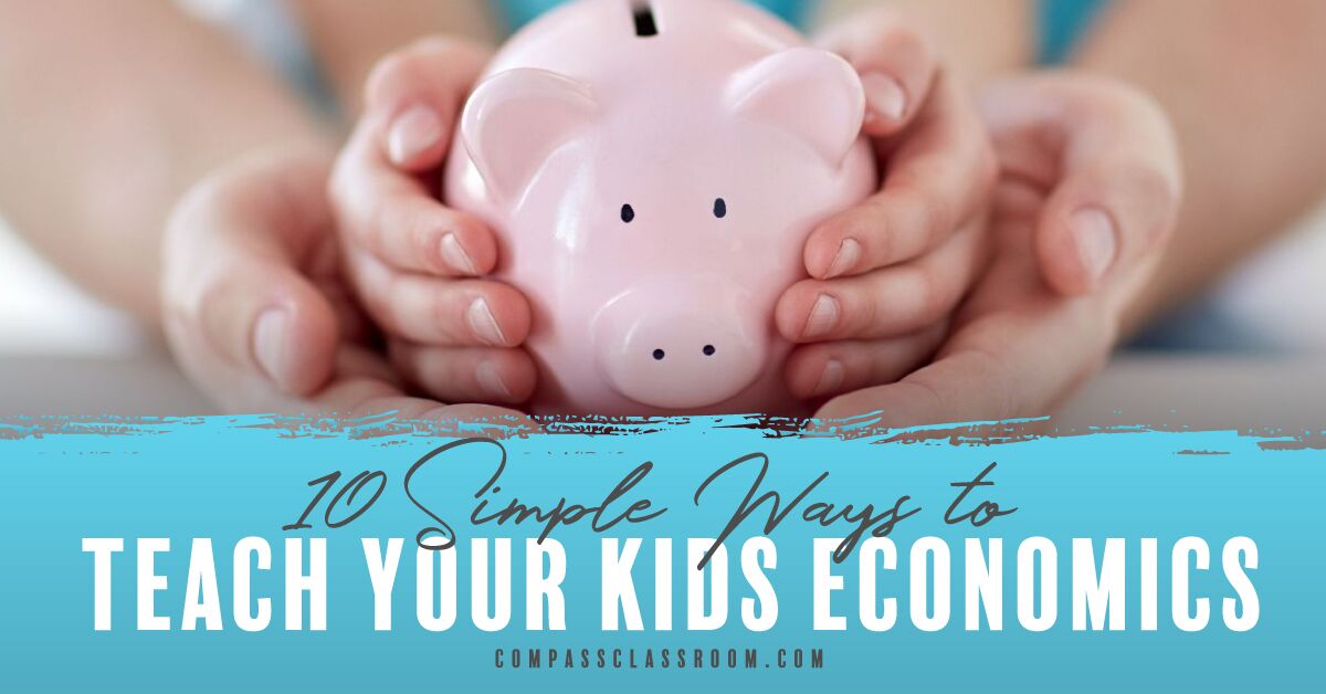 10 Simple Ways to Teach Your Kids Economics - Compass Classroom